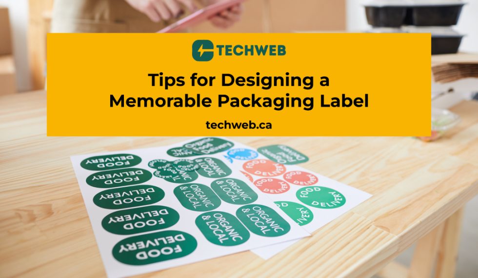Tips for Designing a Memorable Packaging Label - Tech Web Canada