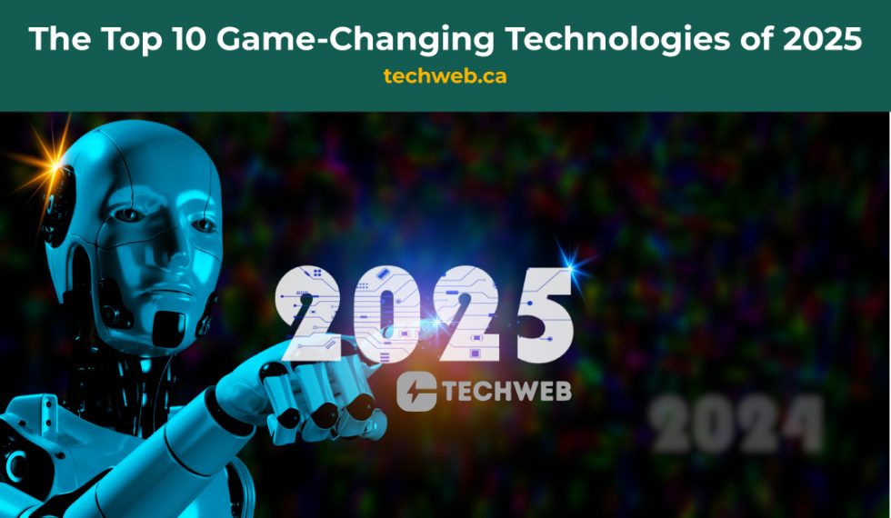 The Top 10 Game-Changing Technologies of 2025 - Tech Web Canada ...